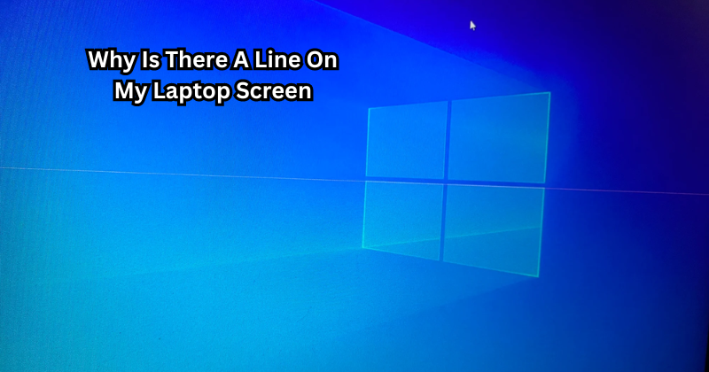 Why Is There A Line On My Laptop Screen